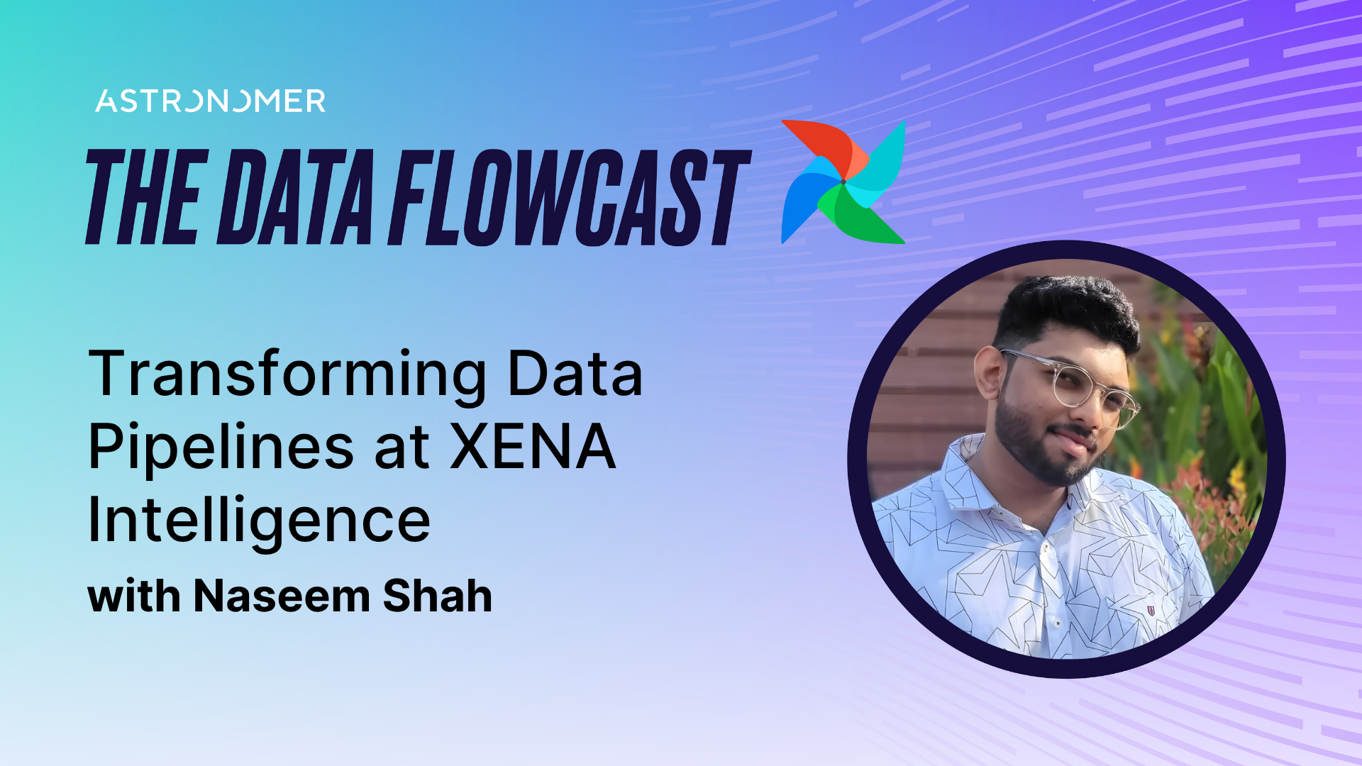 Transforming Data Pipelines at XENA Intelligence with Naseem Shah